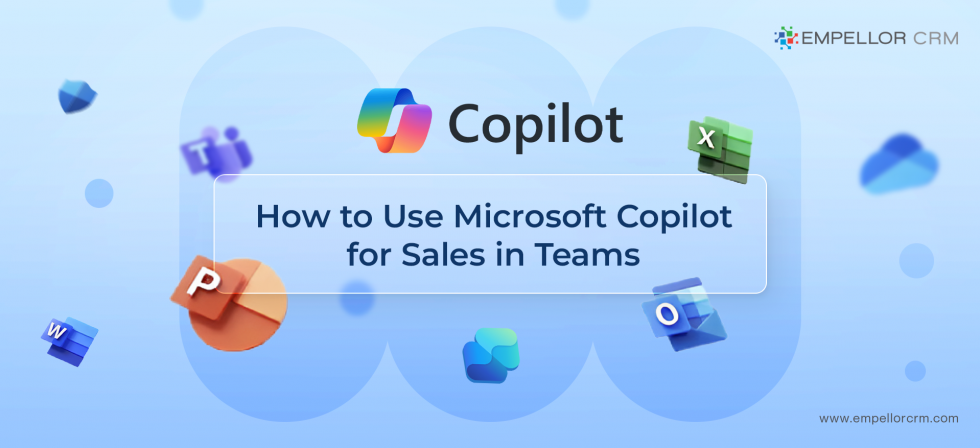 How to Use Microsoft Copilot for Sales in Teams - Empellor CRM