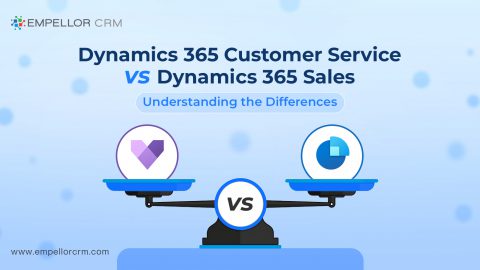 Dynamics 365 Customer Service vs Field Service - Empellor CRM