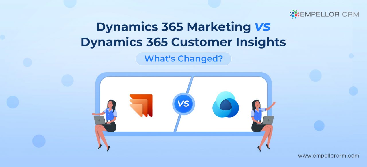 Dynamics 365 Marketing vs Dynamics Customer Insights - Empellor CRM