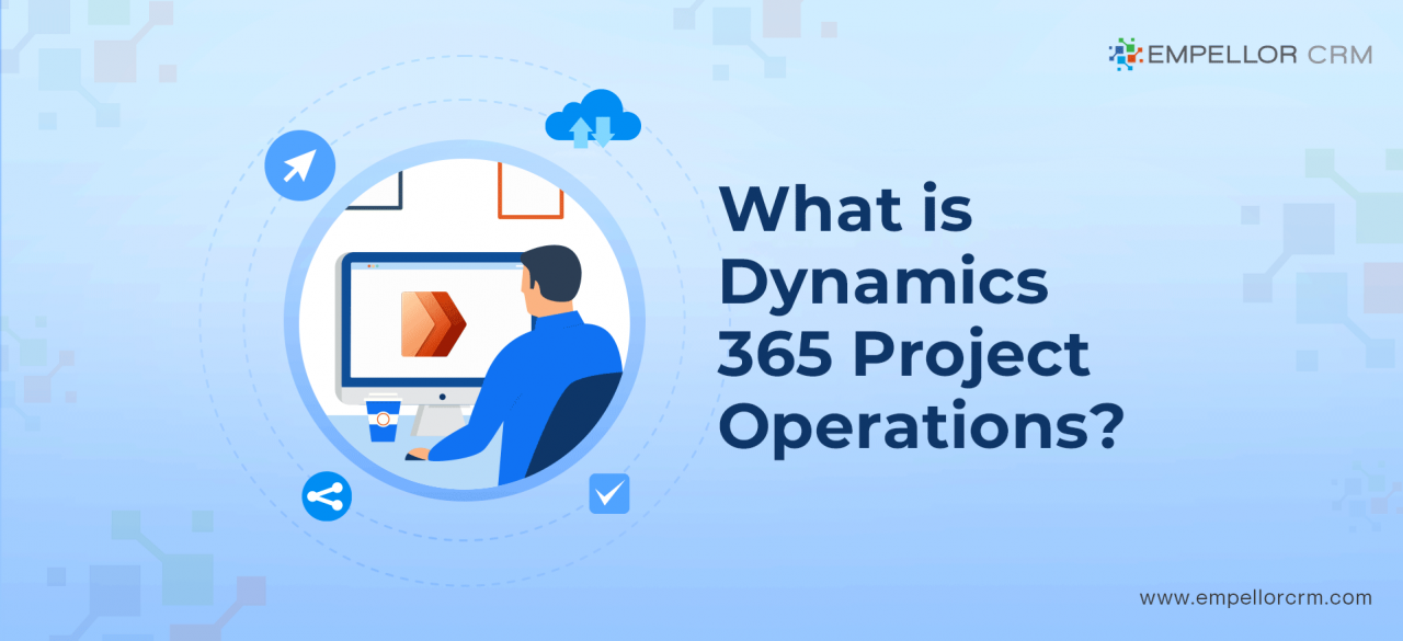 What Is Dynamics 365 Project Operations? - Empellor CRM