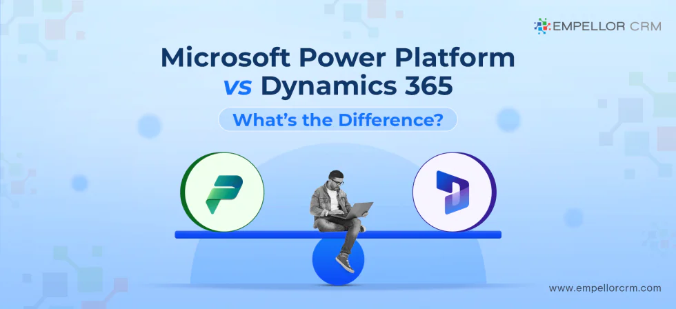 Microsoft Power Platform Vs Dynamics 365 Whats The Difference Empellor Crm