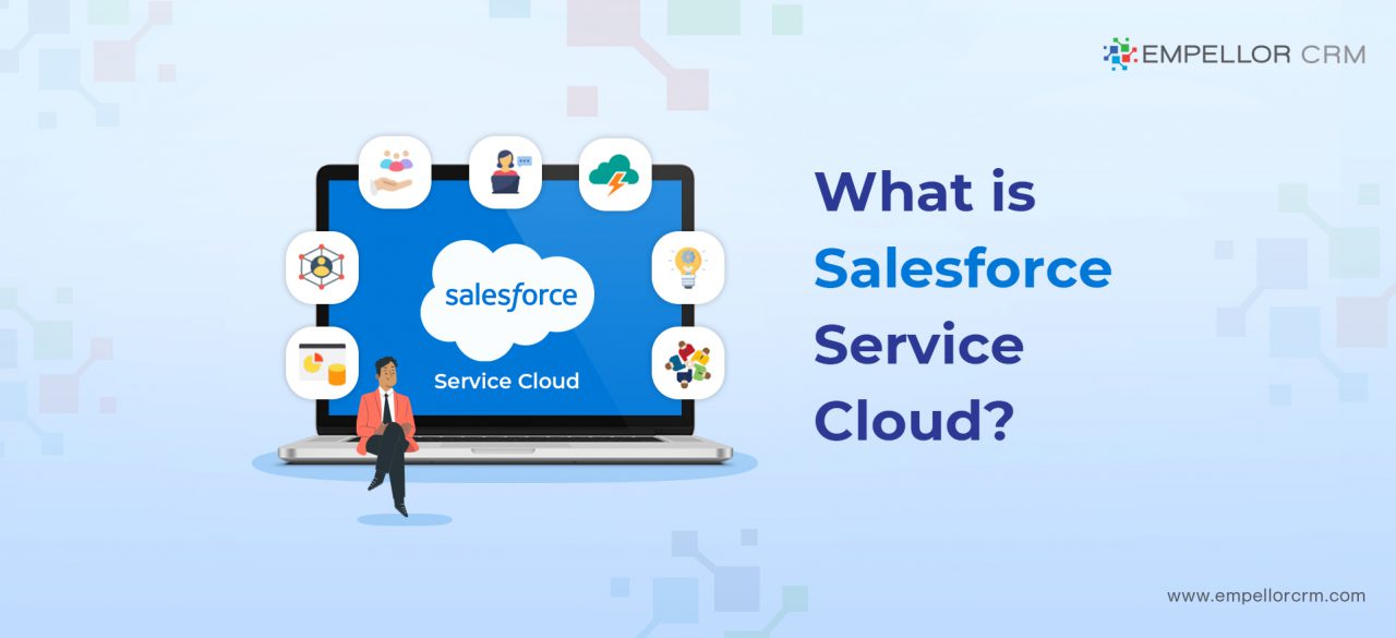 What is Salesforce Service Cloud? - Empellor CRM